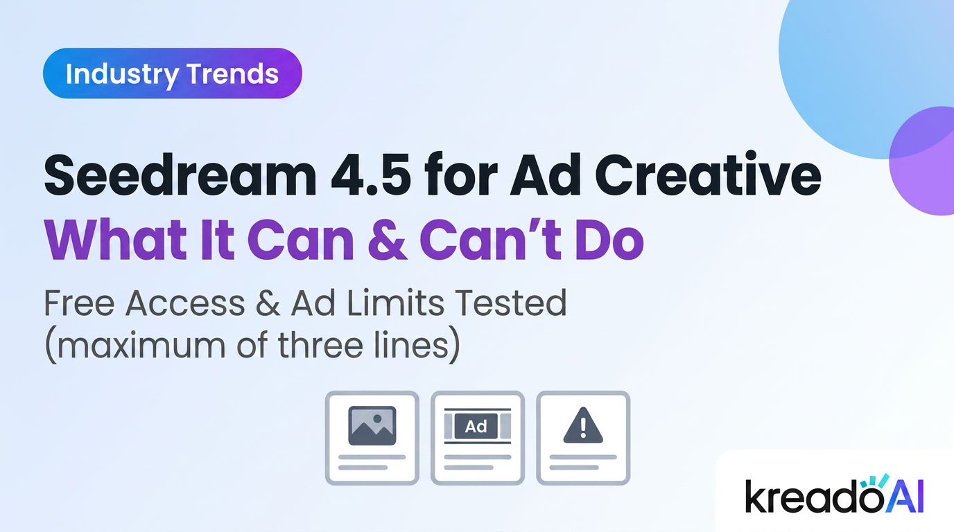 Seedream 4.5 For Ad Creative: What It Can (and Can't) Do | KreadoAI